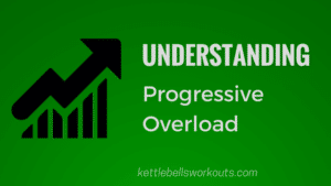 Understand Progressive Overload When Using Ketlebells