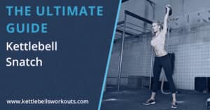 Kettlebell Snatch: Benefits, Muscles Worked, Technique & Workouts