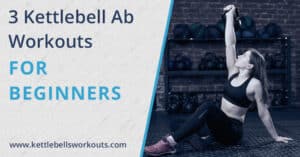 5 Kettlebell Exercises for Beginners and 4 Beginner Kettlebell Workouts