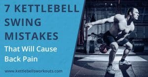 7 Kettlebell Swing Mistakes that Cause Lower Back Pain